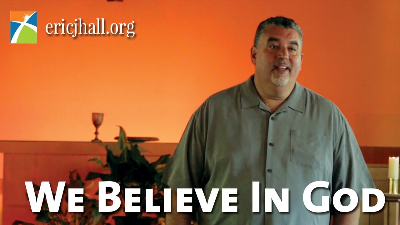 We Believe in God – Eric J. Hall Ministries – Eric J. Hall